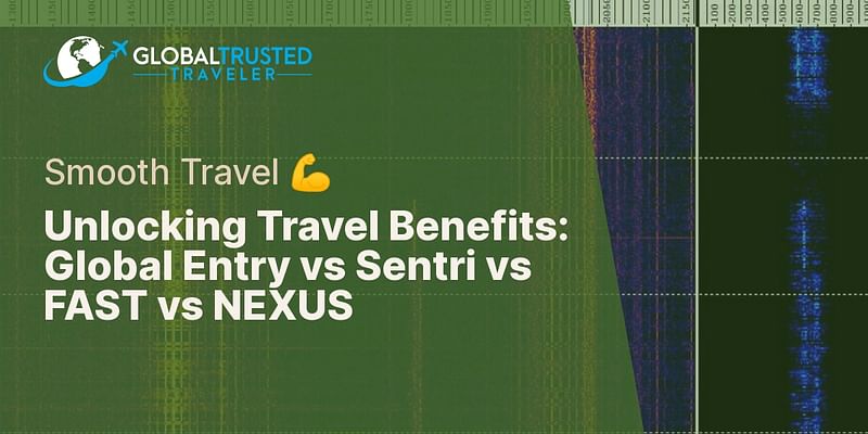 What are the differences between Global Entry, Sentri, FAST, and NEXUS?